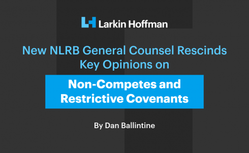 New NLRB General Counsel Rescinds Key Opinions on Non-Competes and ...